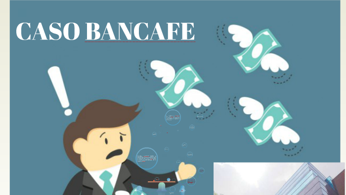 CASO BANCAFE by kimy. mdl on Prezi