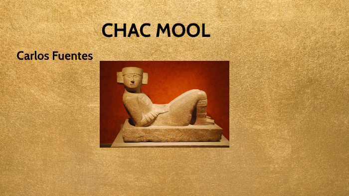 Chac Mool Carlos Fuentes by Rocio Hernandez Bautista on Prezi