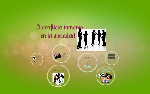 El conflicto inmerso en la sociedad by michael minguez on Prezi