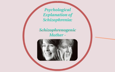 Psychological Explanation of Schizophrenia: by Annabel Chung on Prezi