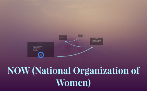NOW (National Organization of Women) by Morgan Harris on Prezi
