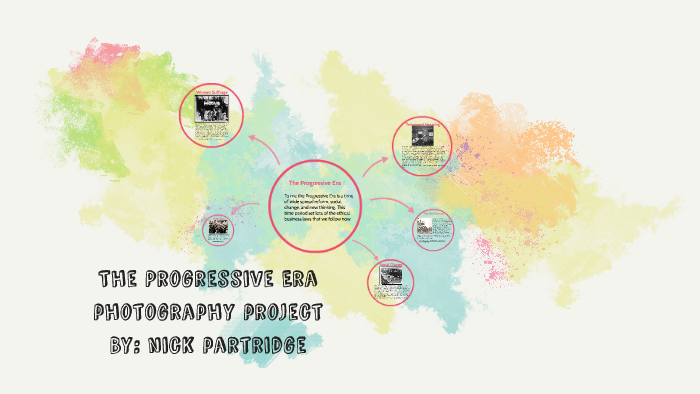 The Progressive Era-photography project by Nick Partridge on Prezi