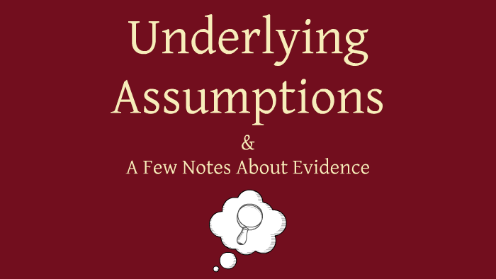 Underlying Assumptions & Evidence by Mr. Brick on Prezi