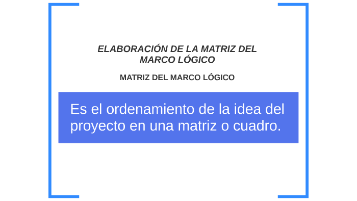 ESTRUCTURA DE LA MATRIZ DEL MARCO LÓGICO by Unidad de contenidos on Prezi