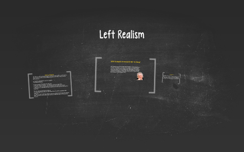 What is Left Realism? by Becci Tivendale on Prezi