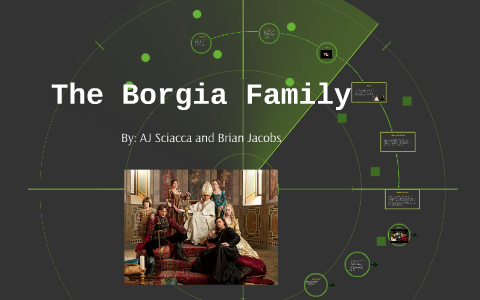 The Borgia Family by AJ Sciacca on Prezi