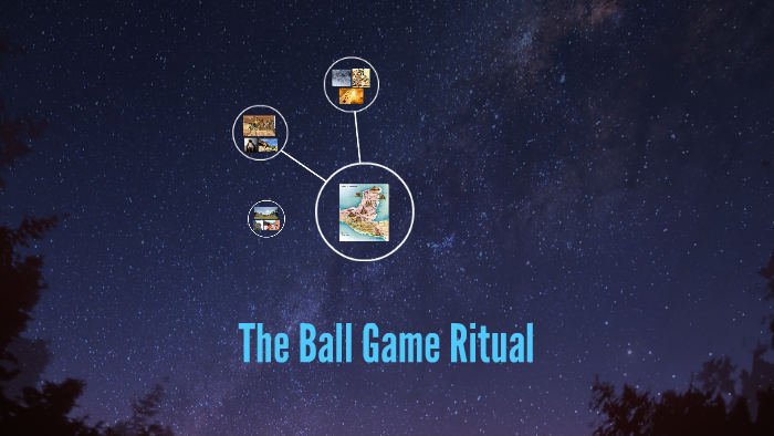 The Ball Game Ritual by Carlos Casas on Prezi