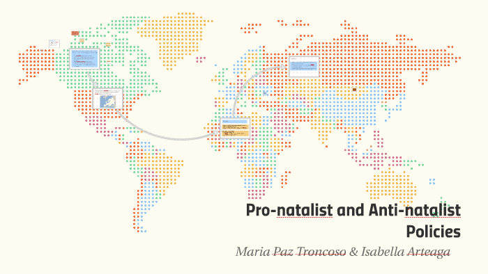 Pro-natalist and Anti-natalist Policies by Isabella Arteaga on Prezi