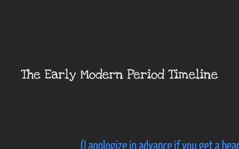 Early Modern Period (1450-1750) Timeline by Ronnie Kuriakose on Prezi
