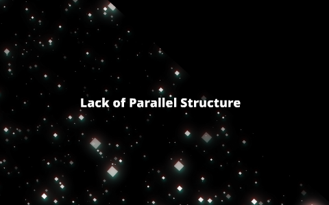 Lack of Parallel Structure! by Ariana Moore on Prezi