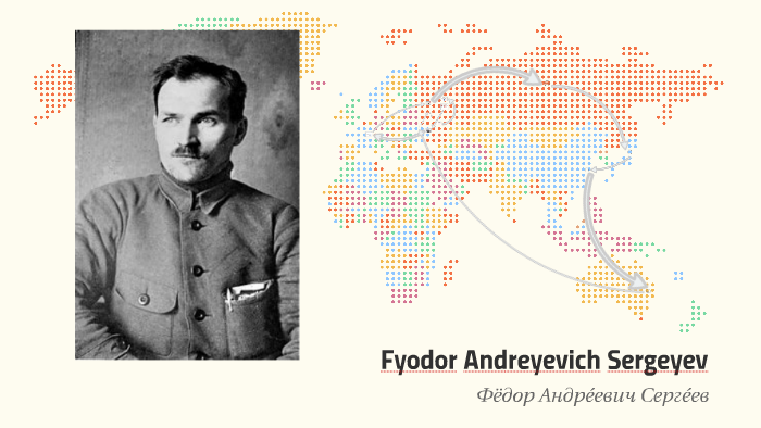 Fyodor Andreyevich Sergeyev by Cory Alpert on Prezi