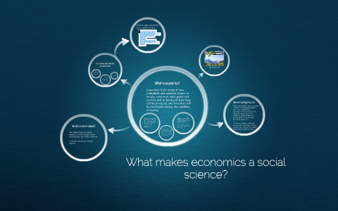 What makes economics a social science? by Hannah Watson on Prezi