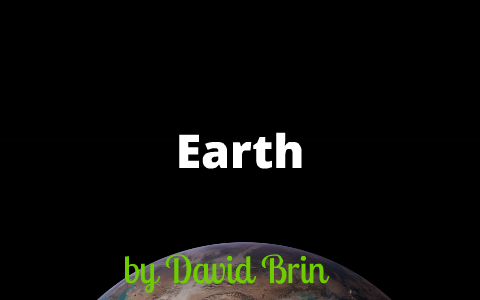 Earth by David Brin by Griffin Self on Prezi
