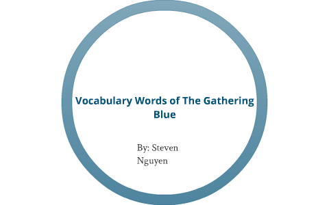 Vocabulary Words for the Gathering Blue by Steven Nguyen on Prezi