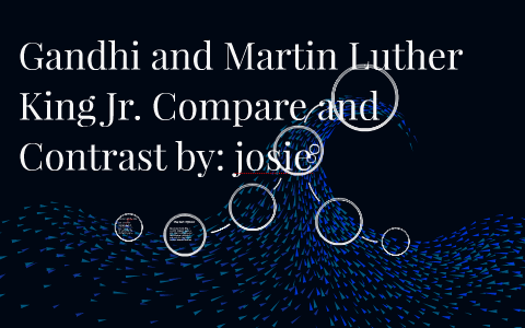 Gandhi and Martin Luther King Jr. Compare and Contrast by: j by josie ...