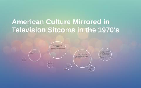 American Culture Mirrored in Television Sitcoms in the 1970' by Emily ...
