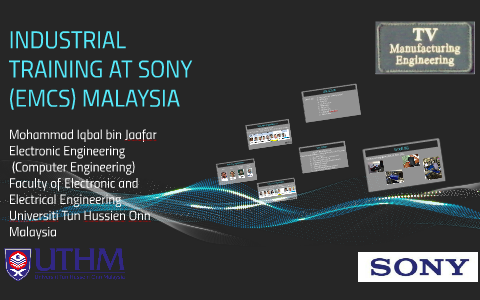 INDUSTRIAL TRAINING AT SONY (EMCS) MALAYSIA by mohammad iqbal on Prezi