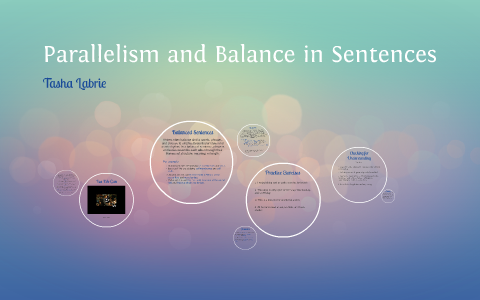 Parallelism and Balance in Sentences. by Tasha Labrie on Prezi