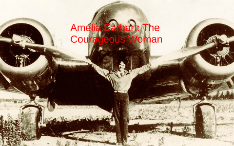 Amelia Earhart: The Courageous Woman by Jennifer Lopez on Prezi