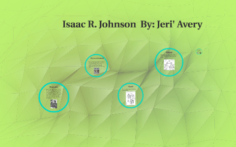 Isaac R. Johnson by Jeri' Avery on Prezi