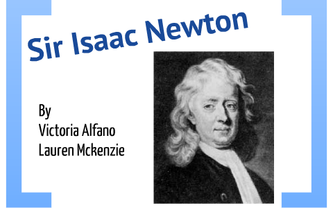 Sir Isaac Newton by Victoria Alfano on Prezi