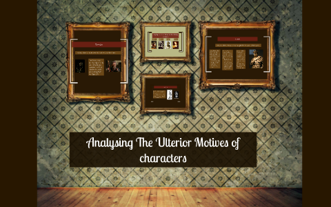 Analysing The Ulterior Motives of characters by Sarah E on Prezi