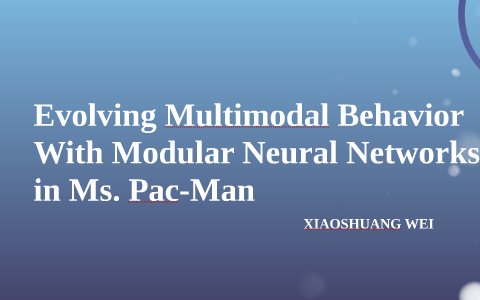 Evolving Multimodal Behavior With Modular Neural Networks in by Vickryo Wei on Prezi