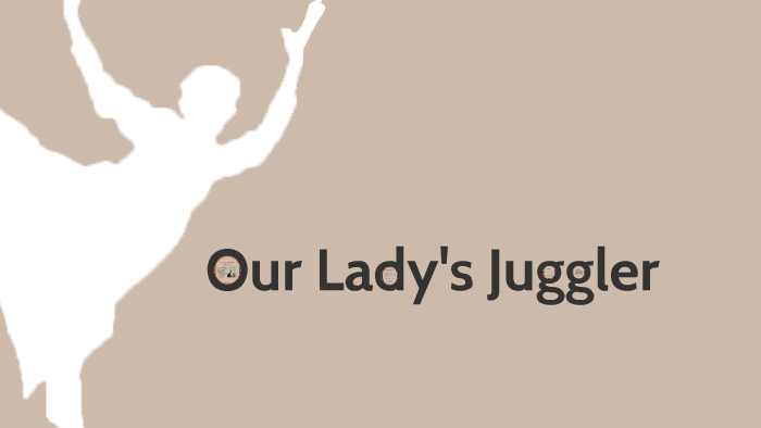Our Lady's Juggler by Nikki Medj on Prezi