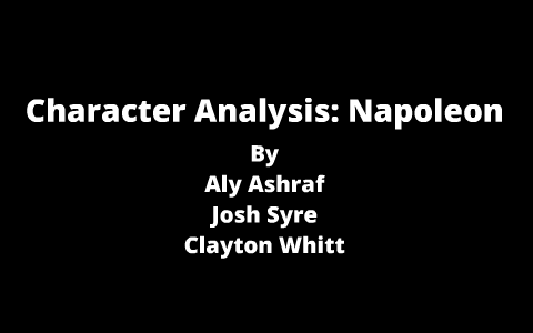 Napoleon - Character Analysis by Josh Syre on Prezi
