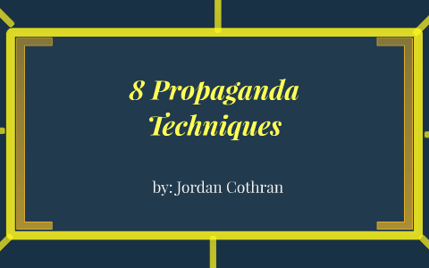 8 Propaganda Techniques by Jordan Cothran on Prezi