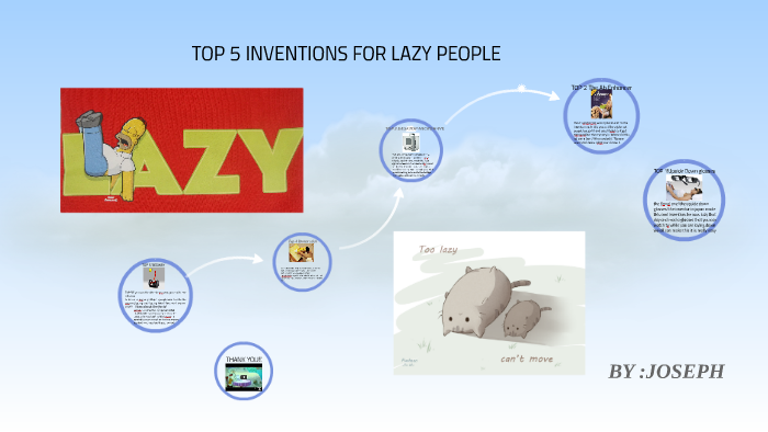TOP 5 INVENTIONS FOR LAZY PEOPLE by joseph kim on Prezi