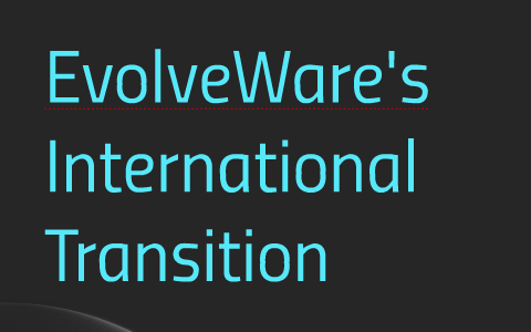 EvolveWare's Transition to ____ by Margarethe Herold on Prezi