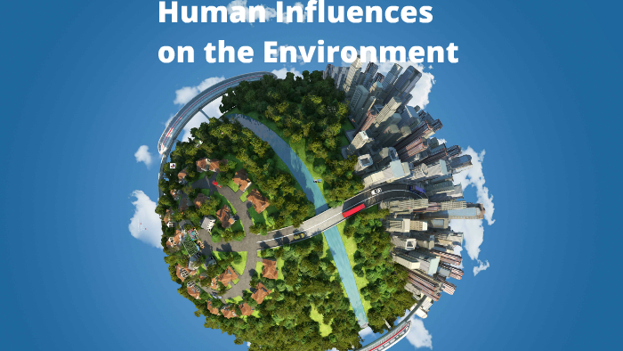 Human Influence on the Environment by Gavin Hewitt on Prezi