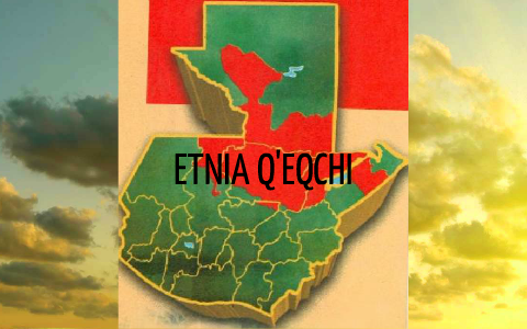 ETNIA Q'EQCHI by Gabriela Higueros on Prezi