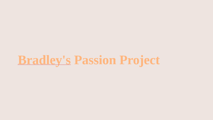 Bradley passion project by Jennifer Meares on Prezi