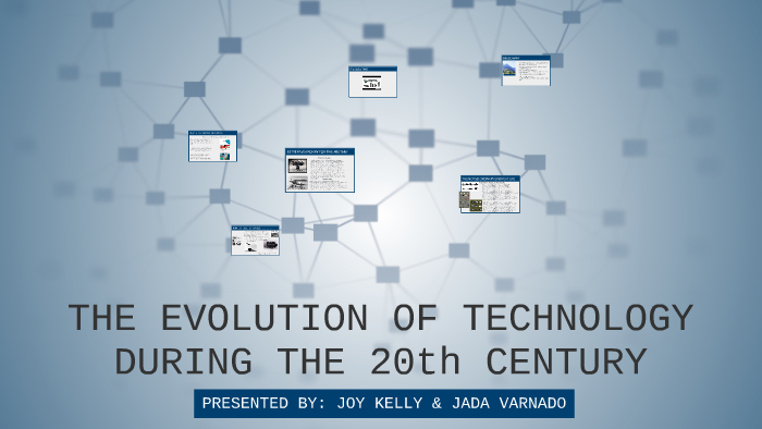THE EVOLUTION OF TECHNOLOGY DURING THE 20th CENTURY by joy kelly on Prezi