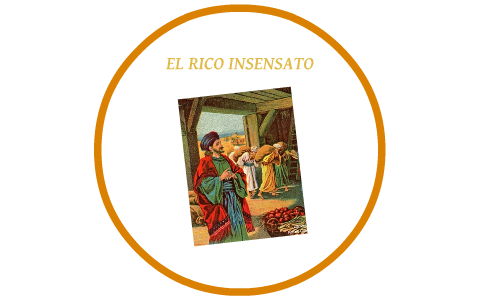 EL RICO INSENSATO by on Prezi