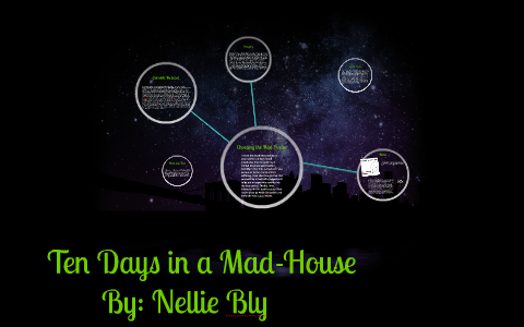 Ten Days in a Mad-House by Kailynn Goldbach on Prezi