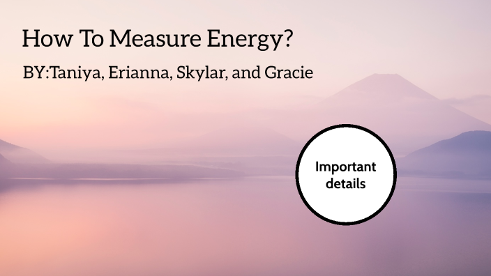 How To Measure Energy? by Taniya Coleman on Prezi Next