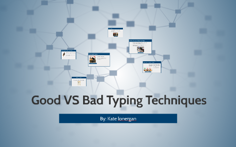 Good VS Bad Typing Techniques by kate lonergan on Prezi