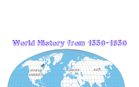 World history from 1550-1650 by Jacob Sawchyn on Prezi