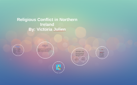 Religious Conflict in Northern Ireland by Victoria Jean-Julien on Prezi