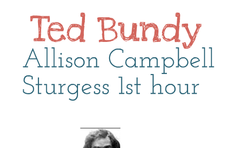 Ted Bundy by Allison Campbell on Prezi
