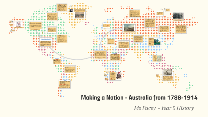 Making a Nation - Australia from 1788-1914 by Sarah Pacey on Prezi