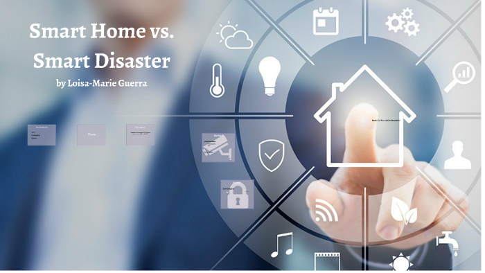 Smart Home vs. Smart Disaster by loisa Guerra on Prezi