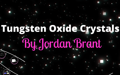 Tungsten Oxide Crystals by Eric Rozek on Prezi