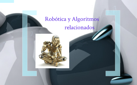 Robótica y Algoritmos by Adrian Leandro on Prezi