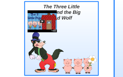 The Three Little Pigs and the Big Bad Wolf by Kelly Graca on Prezi
