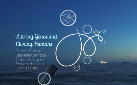altering genes and cloning humans by Caitlin-Marie Rodriguez on Prezi