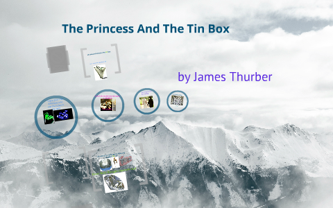 The Princess And The Tin Box by keymo griffin on Prezi
